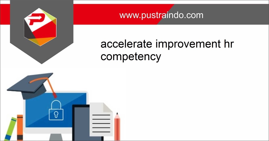 TRAINING ACCELERATE IMPROVEMENT HR COMPETENCY | Pustraindo