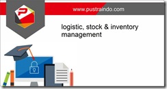 TRAINING LOGISTIC, STOCK & INVENTORY MANAGEMENT | Pustraindo