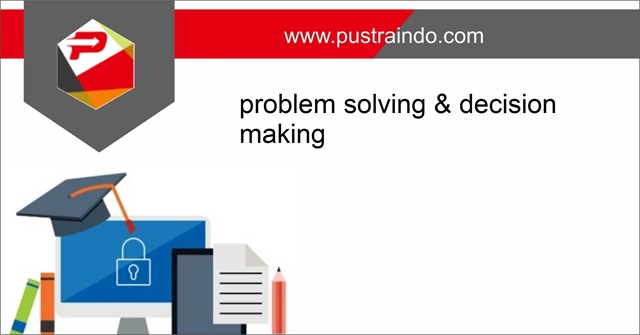 TRAINING PROBLEM SOLVING & DECISION MAKING | Pustraindo