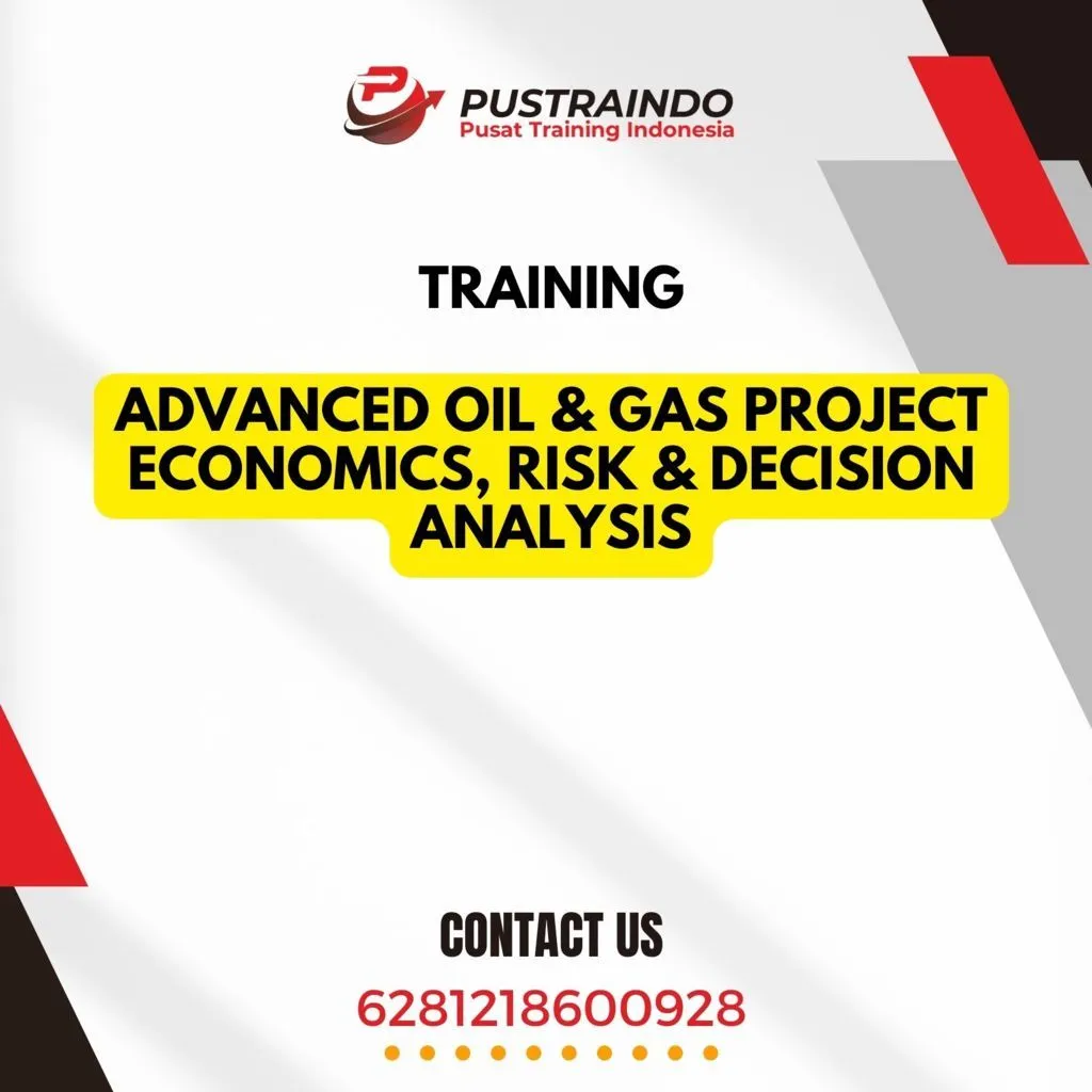 TRAINING ADVANCED OIL & GAS PROJECT ECONOMICS, RISK & DECISION ANALYSIS | Pustraindo