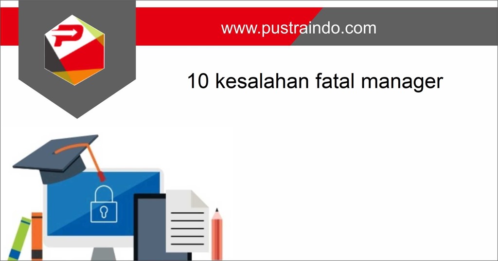 TRAINING 10 KESALAHAN FATAL MANAGER | Pustraindo
