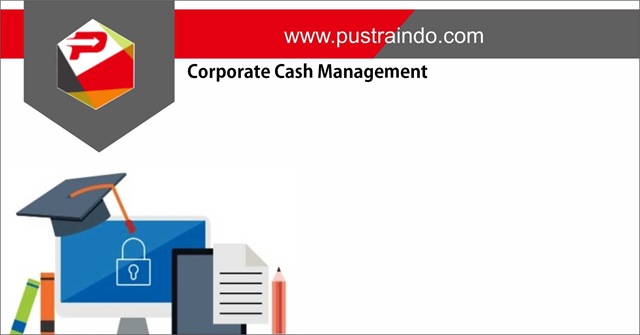 TRAINING CORPORATE CASH MANAGEMENT | Pustraindo