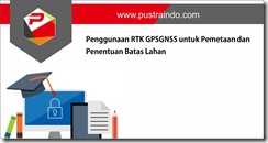 TRAINING PENGGUNAAN RTK GPS/GNSS UNTUK PEMETAAN DAN PENENTUAN BATAS LAHAN | Pustraindo
