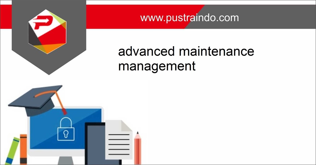 TRAINING ADVANCED MAINTENANCE MANAGEMENT | Pustraindo