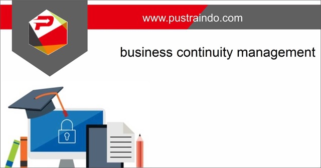 TRAINING BUSINESS CONTINUITY MANAGEMENT | Pustraindo