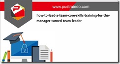 TRAINING HOW TO LEAD A TEAM CORE SKILLS TRAINING FOR THE MANAGER TURNED ...