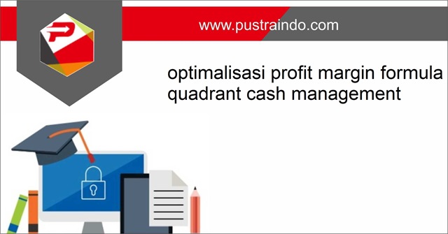 TRAINING OPTIMALISASI PROFIT MARGIN FORMULA QUADRANT CASH MANAGEMENT ...