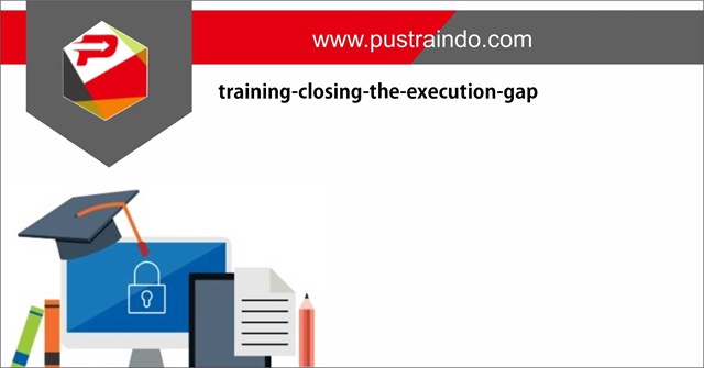 TRAINING CLOSING THE EXECUTION GAP | Pustraindo